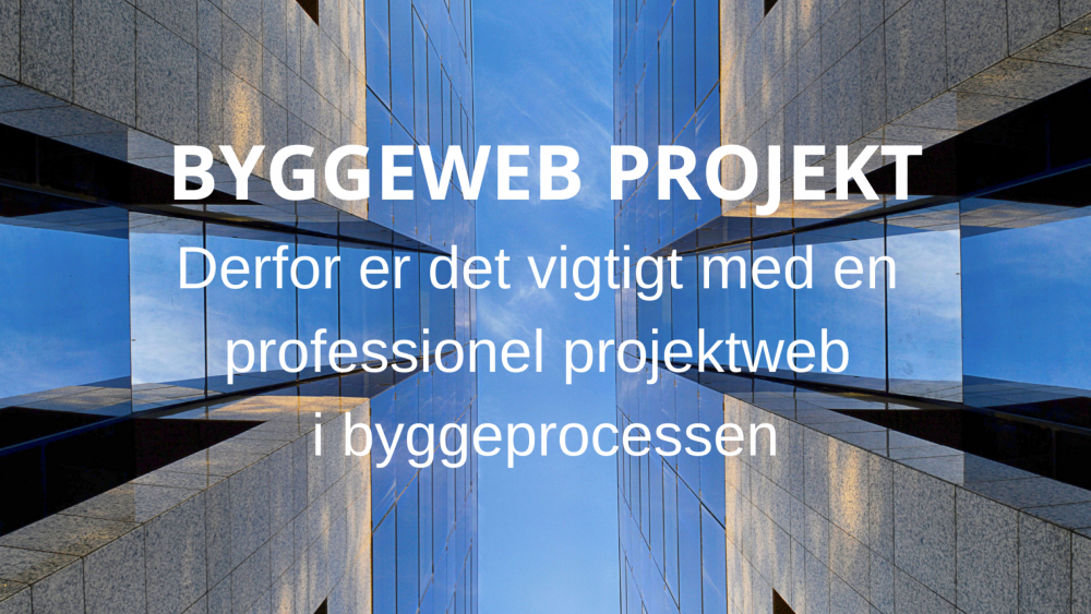 Derfor er det vigtigt med en professionel projektweb i byggeprocessen