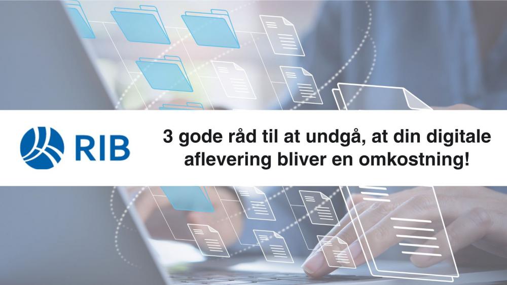 3 gode råd – Sådan undgår du at din digital aflevering bliver en ...